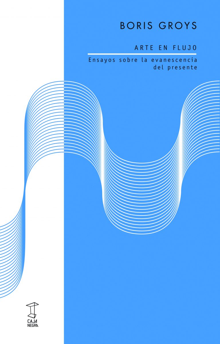 ARTE EN FLUJO Boris Groys - Bartleby & Co.