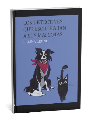 LOS DETECTIVES QUE ESCUCHABAN A SUS MASCOTAS Celina Leone